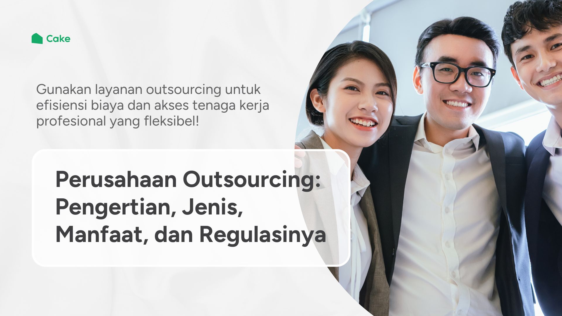 Perusahaan Outsourcing: Pengertian, Jenis, Manfaat, dan Regulasinya | Cake